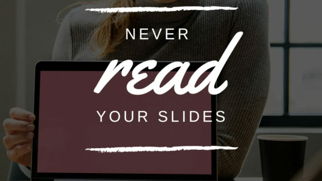 Never Read from Your PowerPoint Slides